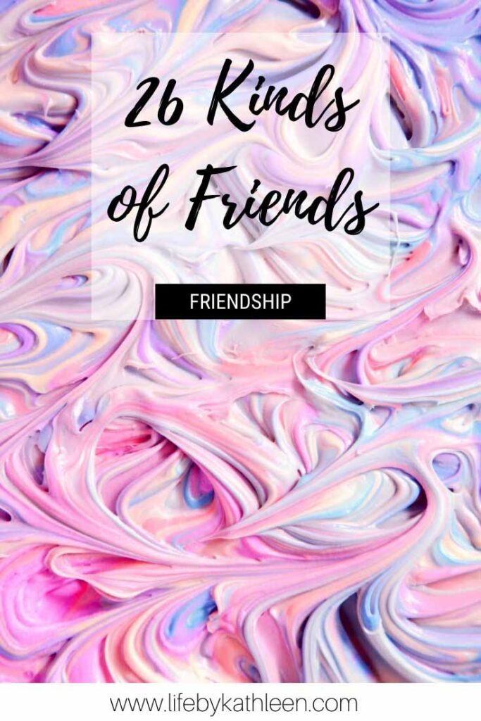 26 different kinds of friends we all need in life - Life By Kathleen