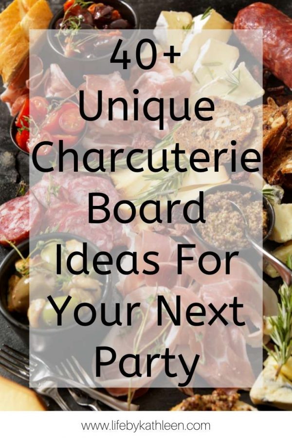 40+ Unique Charcuterie Board Ideas For Your Next Party - Life By Kathleen