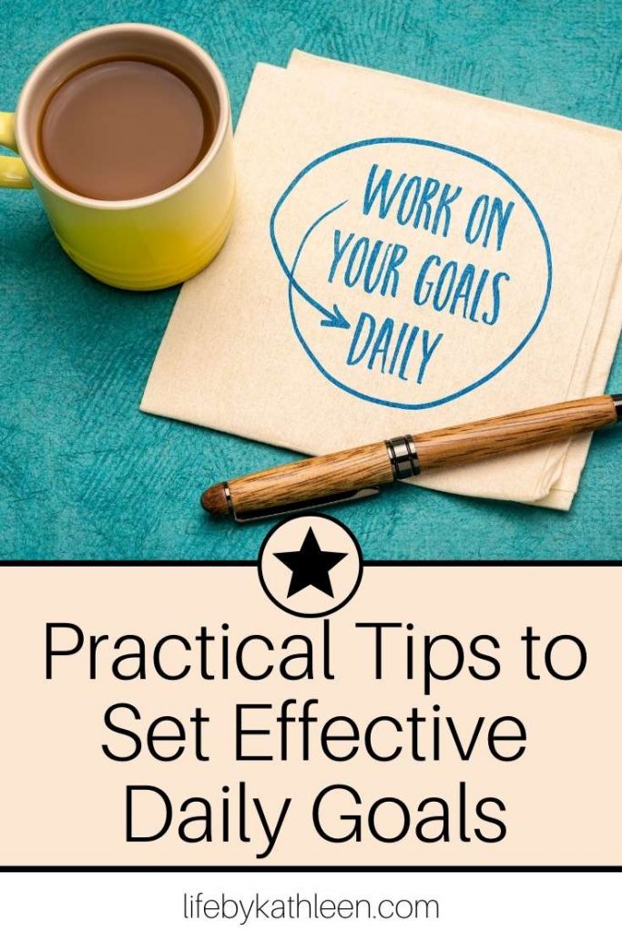 Practical Tips to Set Effective Daily Goals - Life By Kathleen