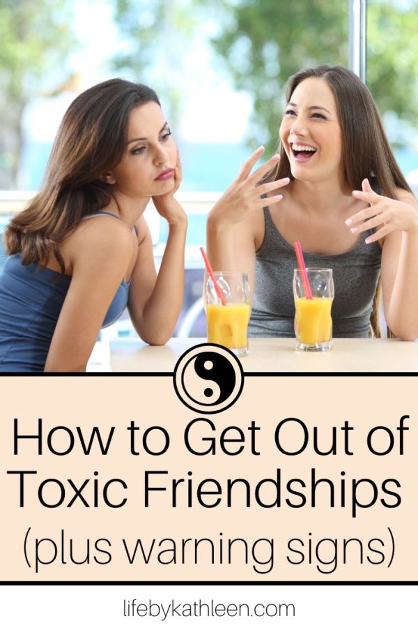 How to Get Out of Toxic Friendships (plus warning signs) - Life By Kathleen