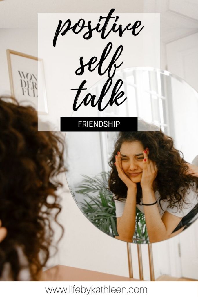 How Positive Self-Talk Can Build Lasting Friendships - Life By Kathleen
