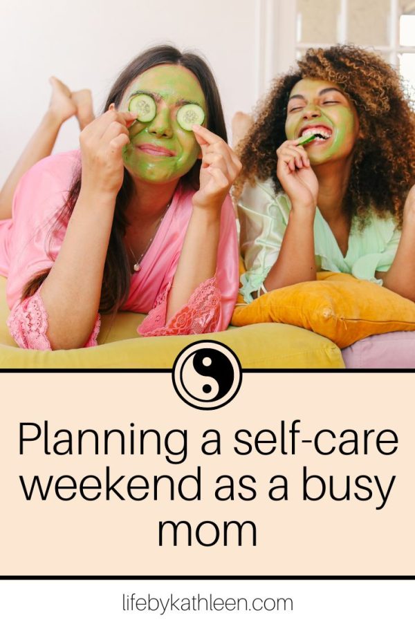 How to Plan the Perfect Self-Care Weekend as a Busy Mom - Life By Kathleen