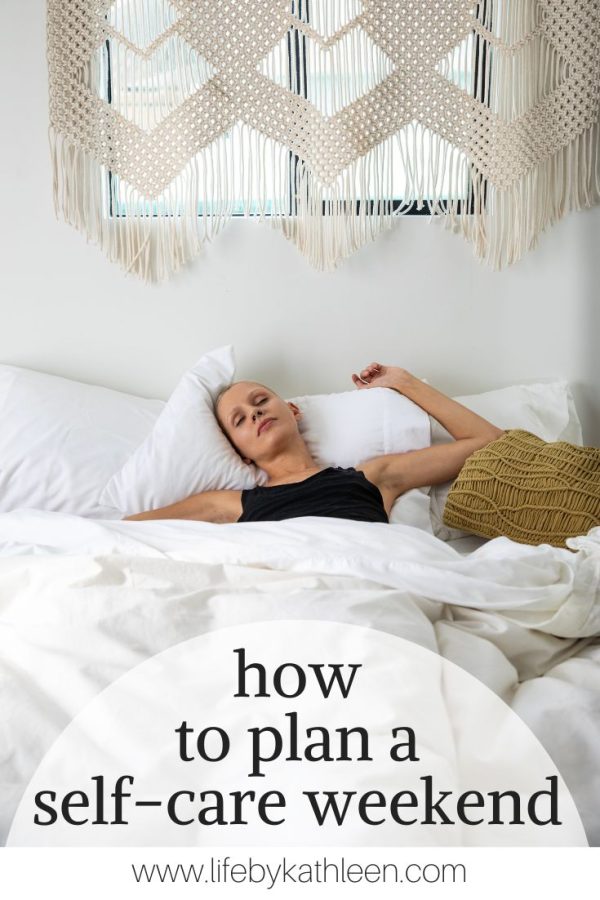 How to Plan the Perfect Self-Care Weekend as a Busy Mom - Life By Kathleen