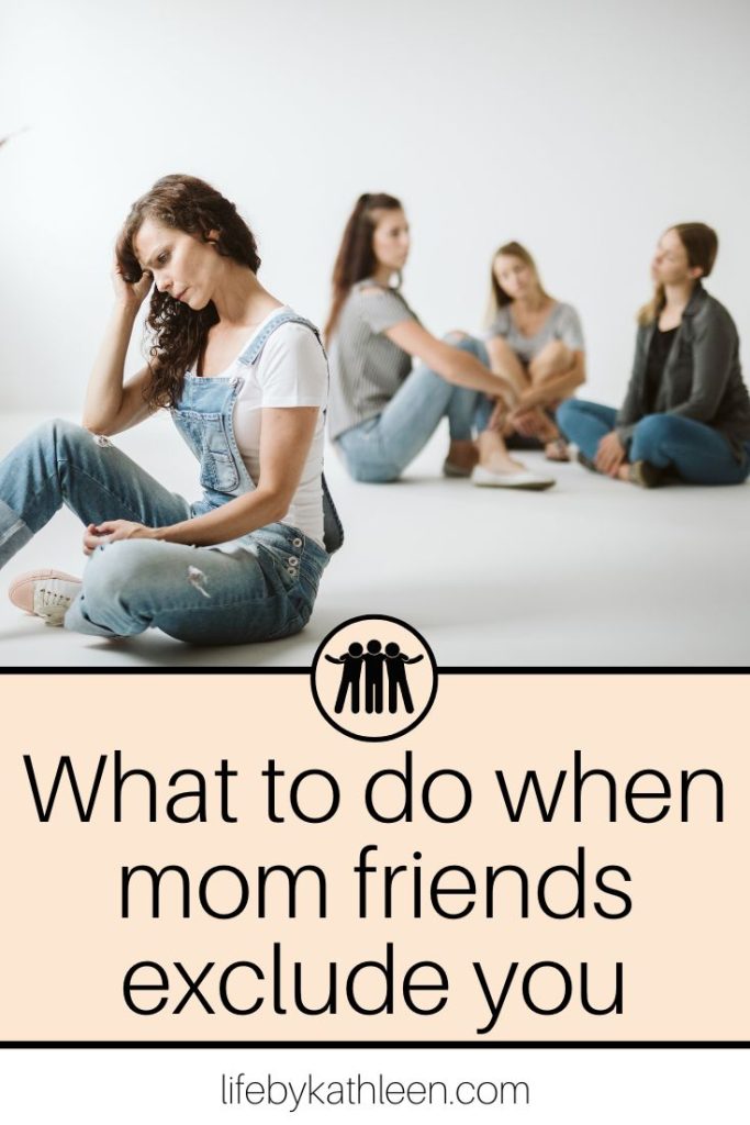 What to do when mom friends exclude you from the group - Life By Kathleen