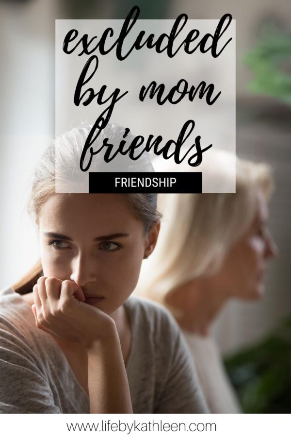 What to do when mom friends exclude you from the group - Life By Kathleen