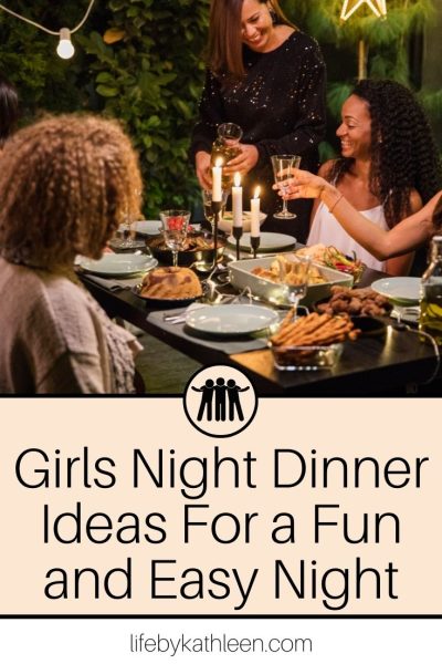 Girls Night Dinner Ideas: Tips For a Fun and Easy Night - Life By Kathleen