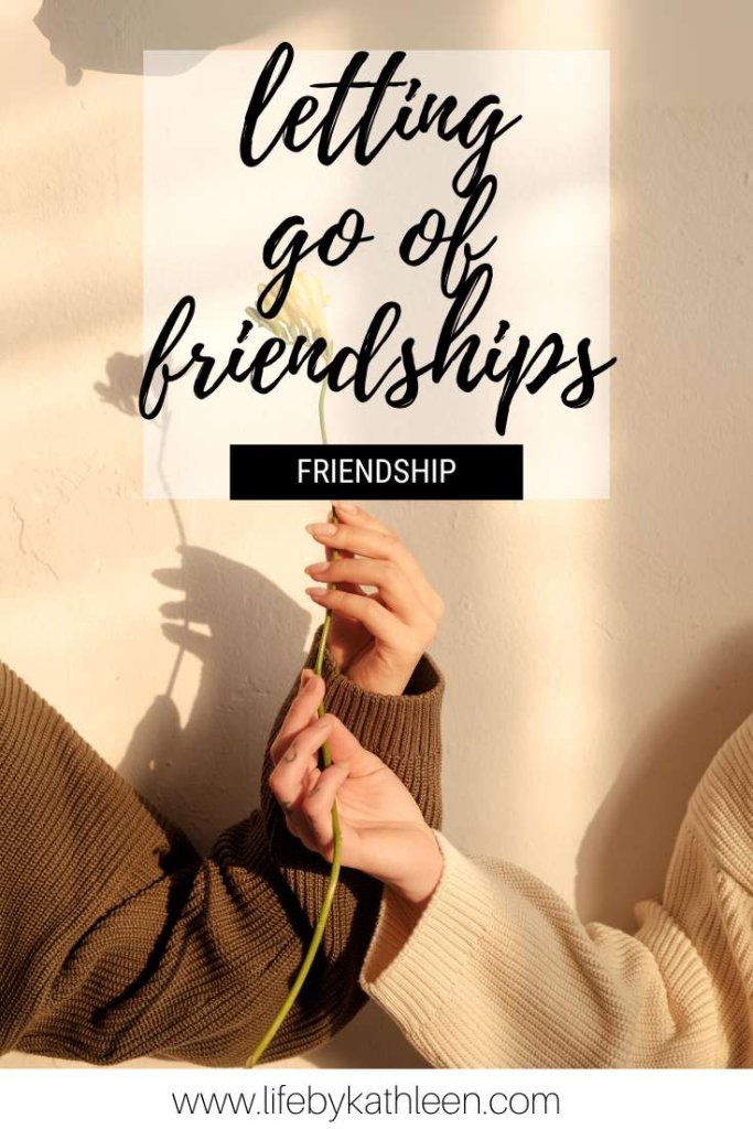Letting Go of a Friendship: When It's Time to Move On - Life By Kathleen
