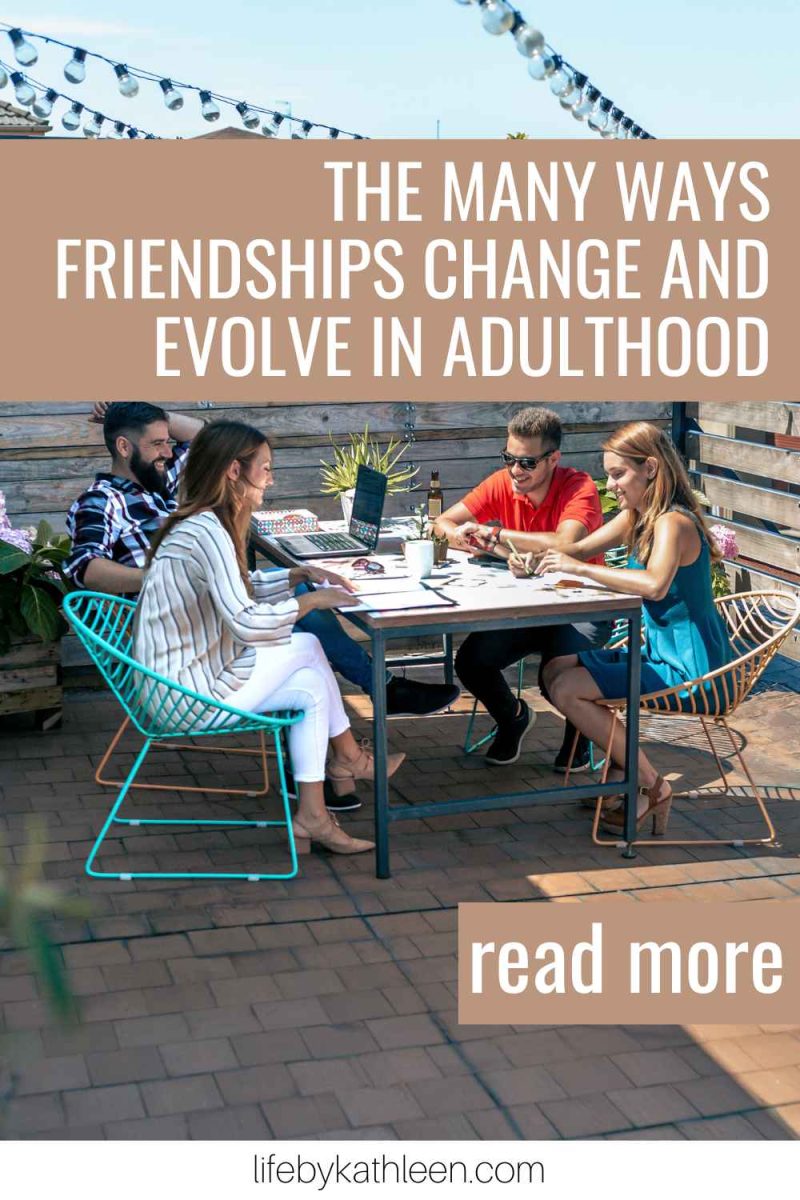 The many ways friendships change and evolve in adulthood - Life By Kathleen