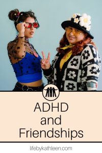 ADHD and Friendships: How to Make and Keep Friends - Life By Kathleen