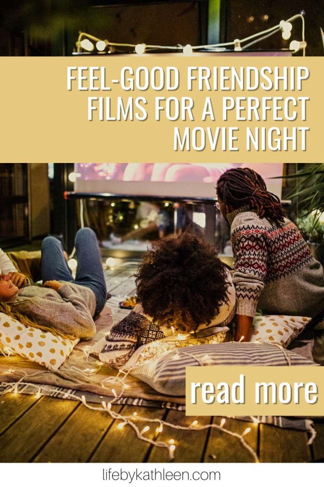Iconic Friendship Movies to Lift Your Spirits - Life By Kathleen