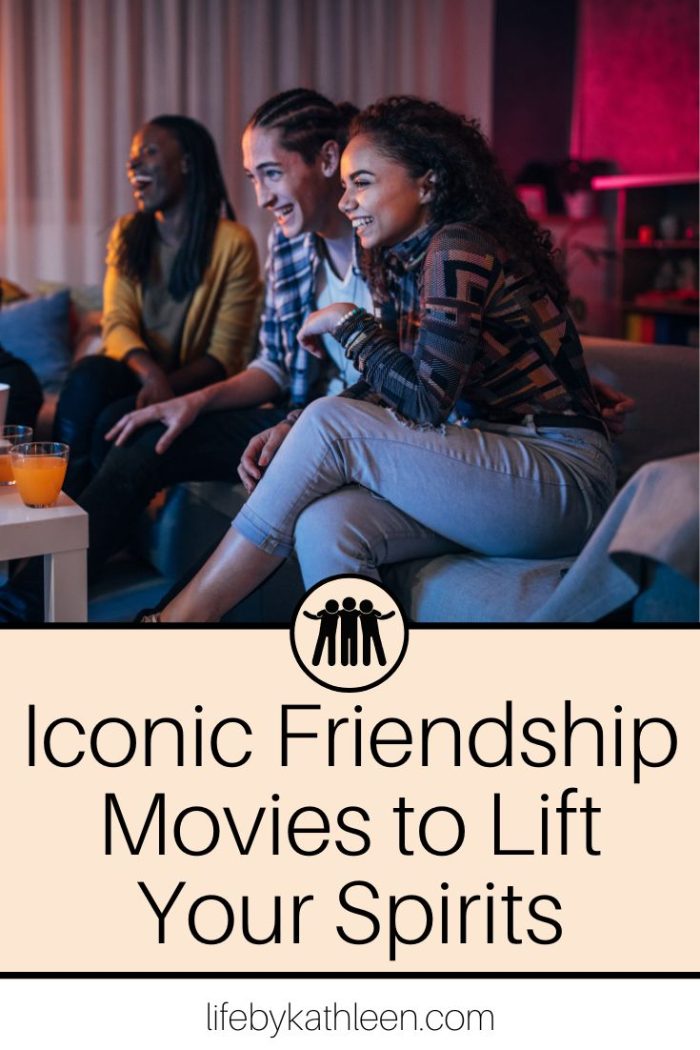 Iconic Friendship Movies to Lift Your Spirits - Life By Kathleen