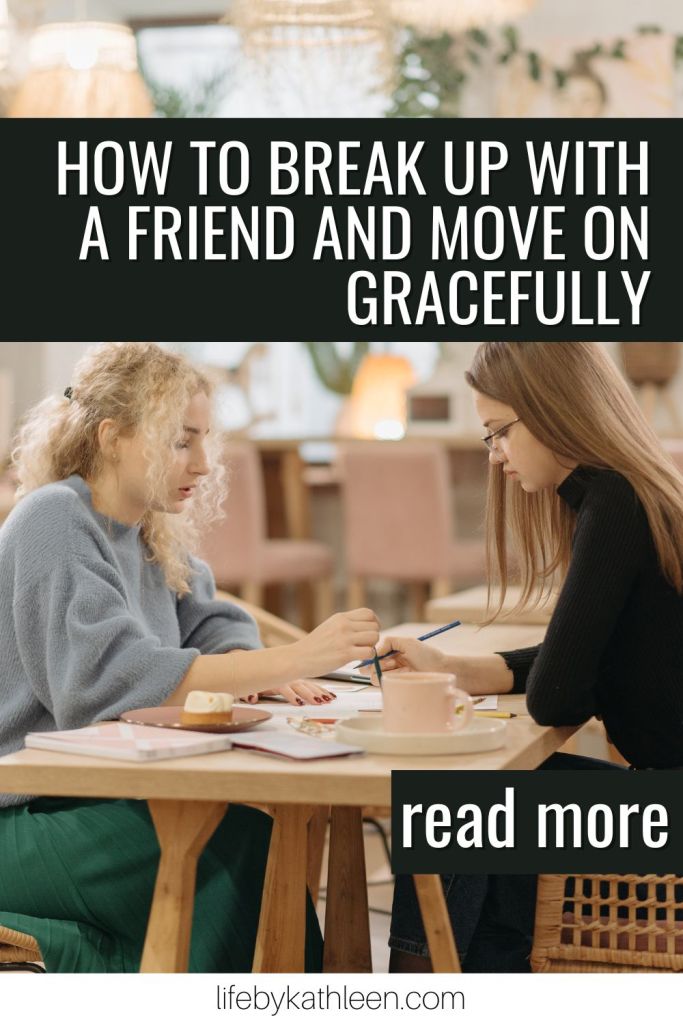 How to Break Up with a Friend and Move On Gracefully - Life By Kathleen