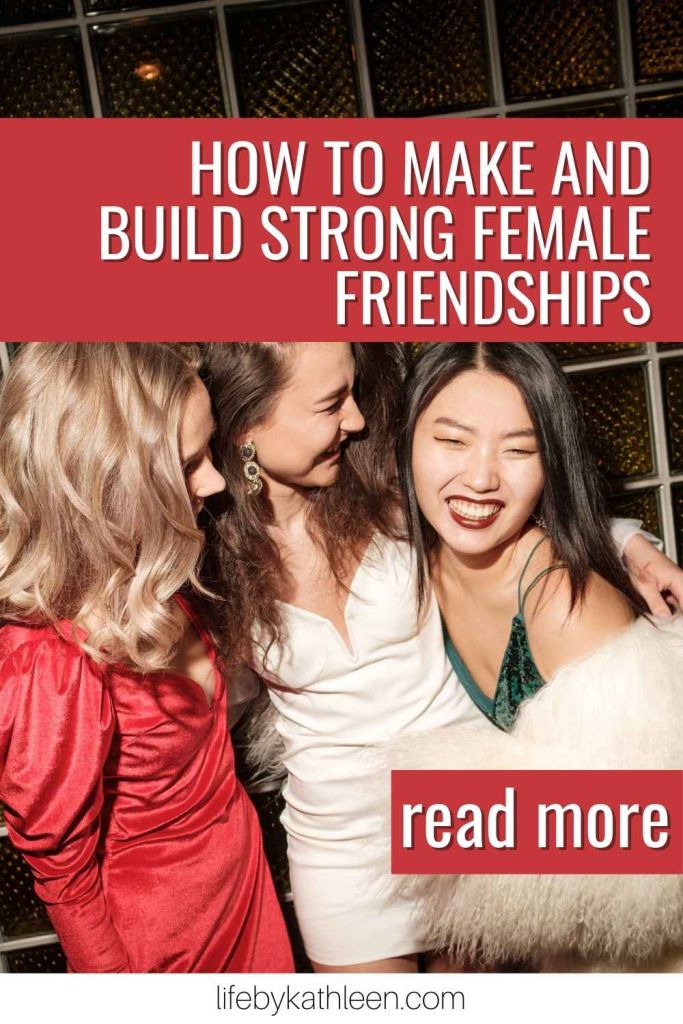 How to make and build strong female friendships - Life By Kathleen