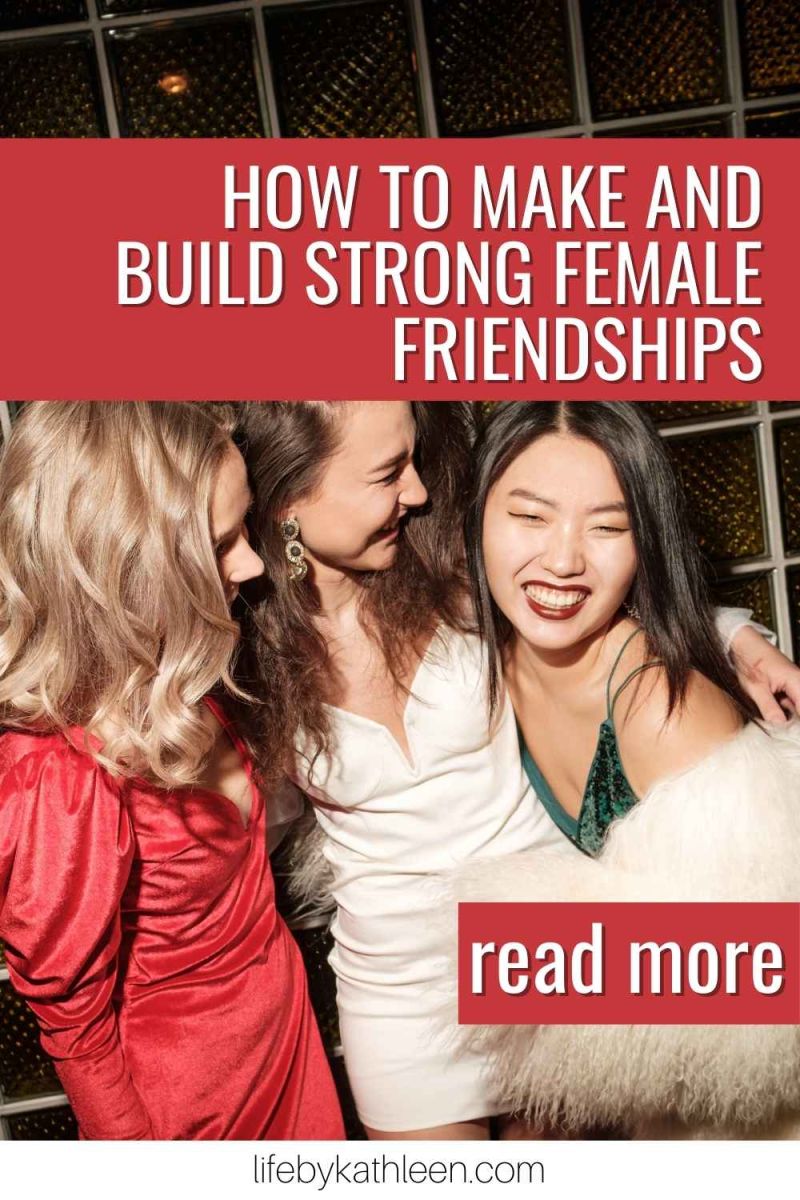 How to make and build strong female friendships - Life By Kathleen