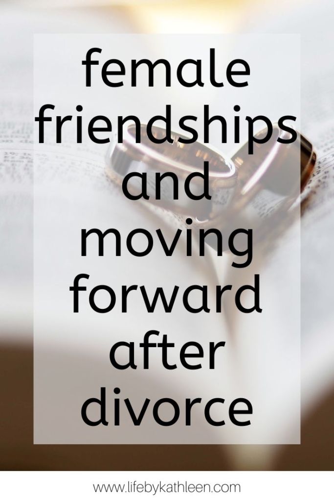 Finding Strong Female Friendships After Divorce - Life By Kathleen