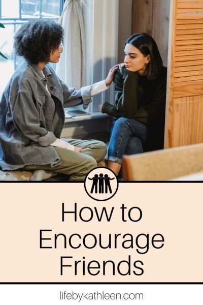 How to Encourage Friends and Build Connections - Life By Kathleen